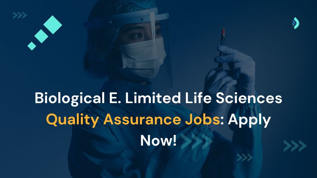 Biological E. Limited Life Sciences Quality Assurance Jobs: Apply Now!